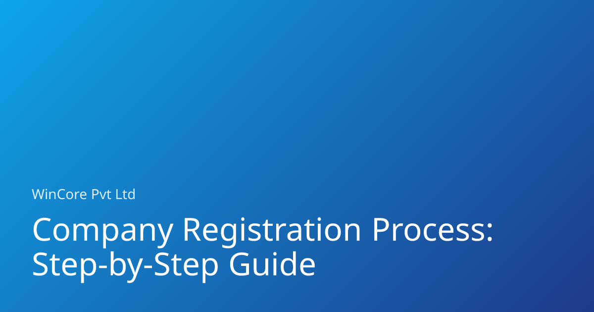 Company Registration Process: Step-by-Step Guide | WinCore Blog ...